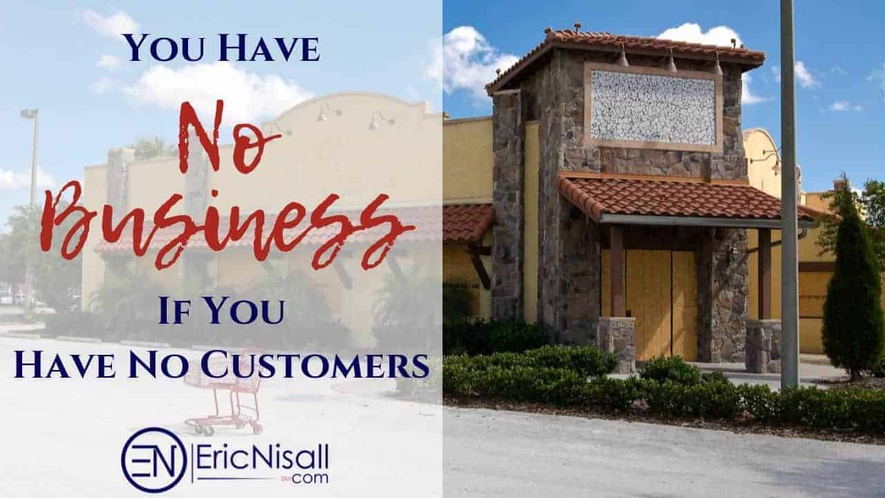 You Have No Business Without Customers
